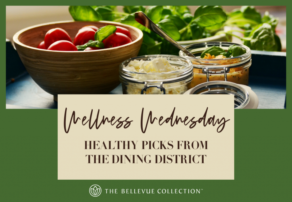 Wellness Wednesday: Healthy Picks From The Dining District - The ...